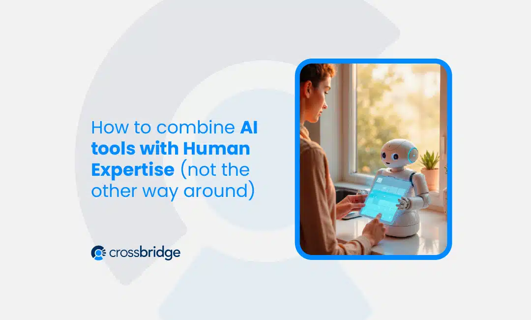 How to combine AI tools with human expertise (not the other way around) - Crossbridge Global ...